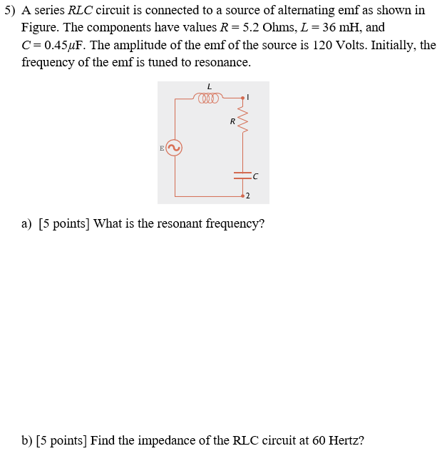 Solved 5) A series RLC circuit is connected to a source of | Chegg.com