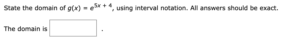 Solved State the domain of g(x)=e5x+4, ﻿using interval | Chegg.com