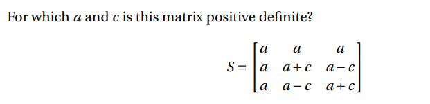 Solved For which a and c ﻿is this matrix positive | Chegg.com