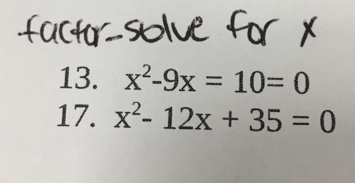Solved Factor-solve for x x^2-9x = 10 = 0 x^2- 12x + 35 = | Chegg.com