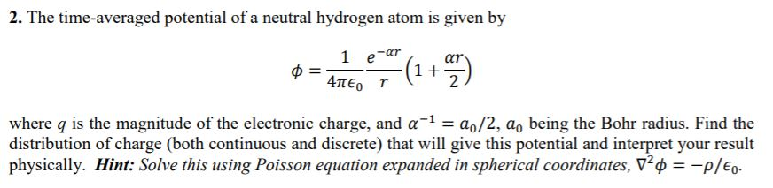 Solved 2. The time-averaged potential of a neutral hydrogen | Chegg.com
