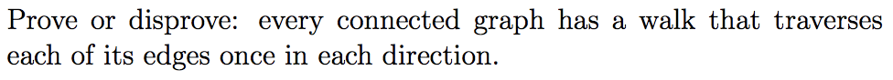 Solved Prove or disprove: every connected graph has a walk | Chegg.com