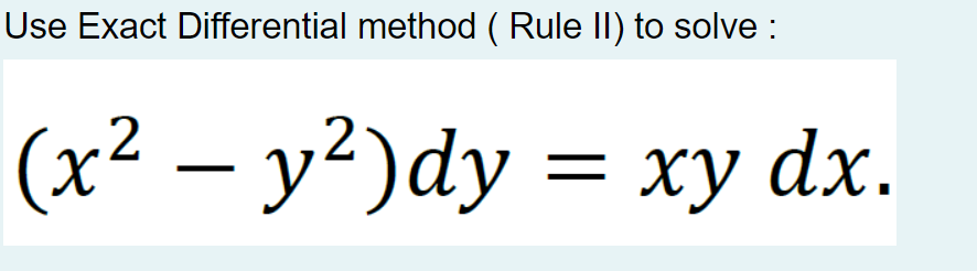 Solved Use Exact Differential method ( Rule II) to solve : | Chegg.com