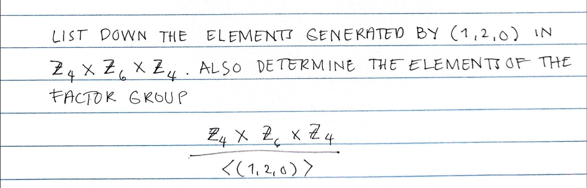 Solved LIST DOWN THE ELEMENTS GENERATED BY (1,2,0) IN Z4 X | Chegg.com