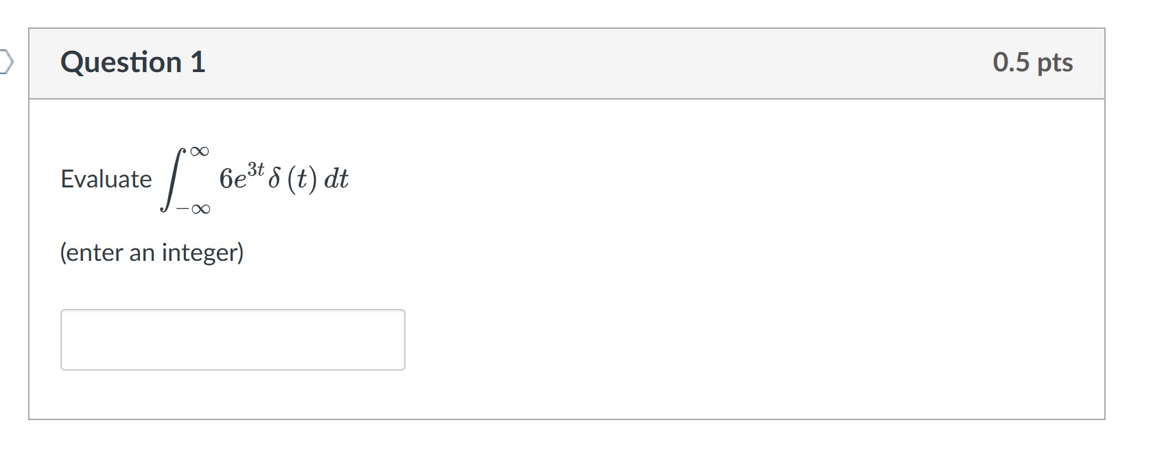 Solved Question 1Evaluate ∫-∞∞6e3tδ(t)dt(enter an ﻿integer) | Chegg.com