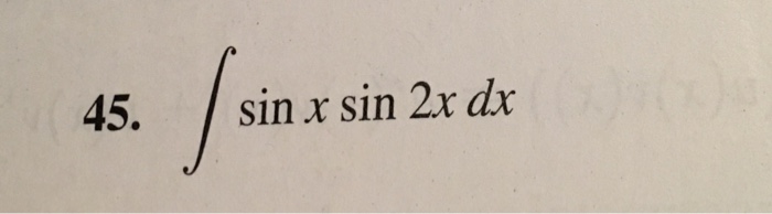 Solved integral sin x sin 2x dx | Chegg.com Solved integral sin x sin 2x dx | Chegg.com