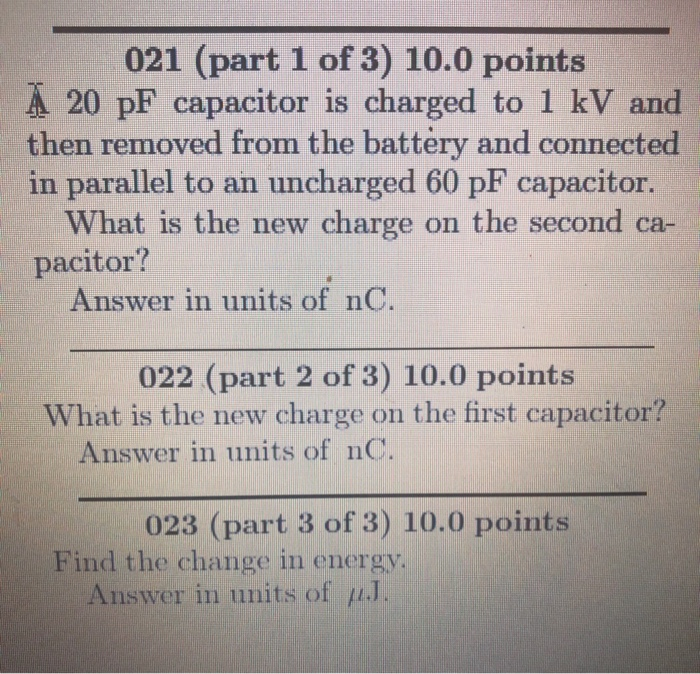 Solved 021 (part 1 of 3) 10.0 points A 20 pF capacitor is | Chegg.com