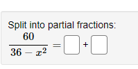 Solved Split into partial fractions: 36−x260= | Chegg.com