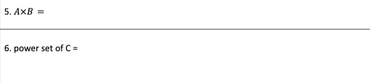 Solved 5. AXB = 6. power set of C = | Chegg.com