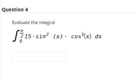 Solved Question 4 Evaluate the integral Sě 15-sin? 215.sin? | Chegg.com