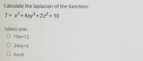 Solved Calculate the laplacian of the function: T= x2 + 4xy3 | Chegg.com