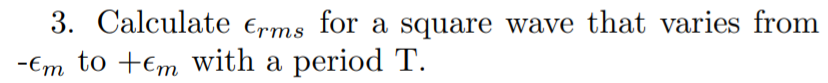 Solved 3. Calculate Erms for a square wave that varies from | Chegg.com