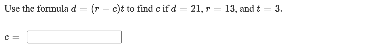 Solved Use the formula d = (r – c)t to find c if d = 21, r = | Chegg.com