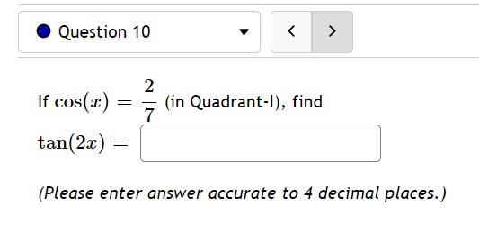 Solved If cos(x)=72 (in Quadrant-I), find tan(2x)= (Please | Chegg.com