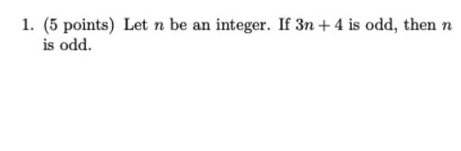 Solved 1. (5 points) Let n be an integer. If 3n+ 4 is odd, | Chegg.com