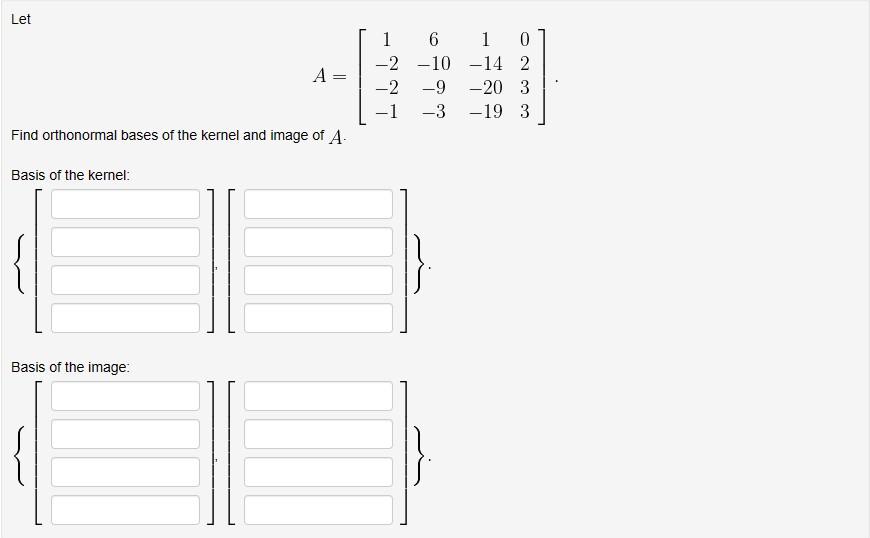 Solved Let Find orthonormal bases of the kernel and image | Chegg.com Solved Let Find orthonormal bases of the kernel and image | Chegg.com