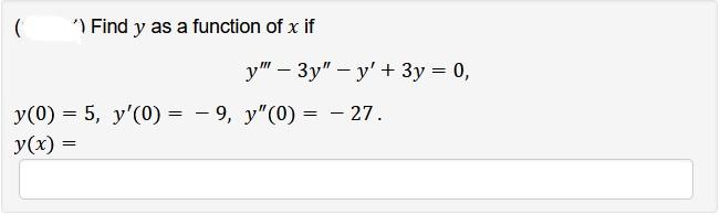 Solved ( ') Find y as a function of x if y′′′−3y′′−y′+3y=0 | Chegg.com