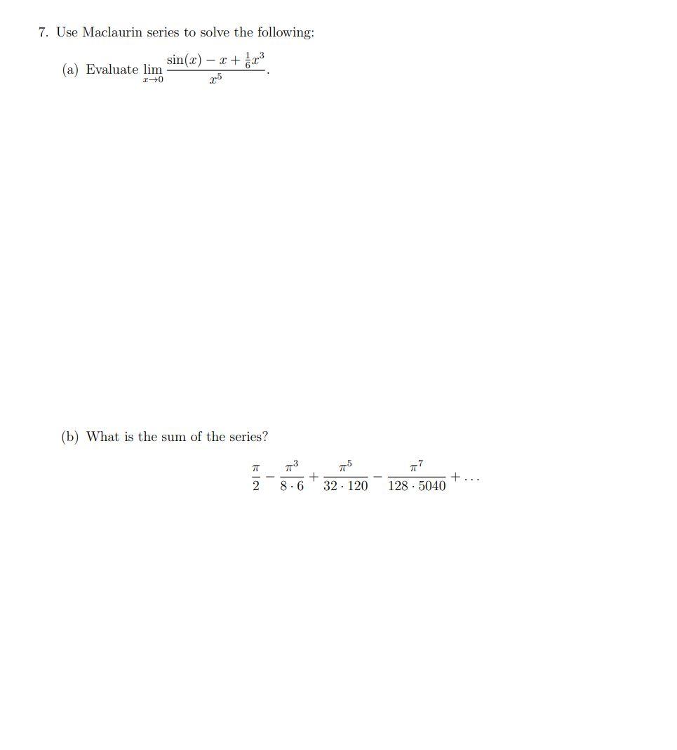 Solved 7. Use Maclaurin series to solve the following: (a) | Chegg.com