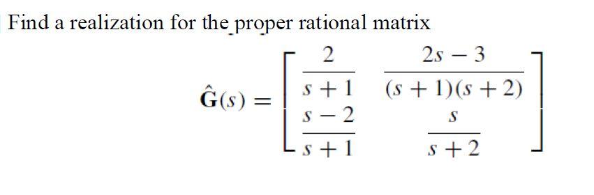 Solved Find a realization for the proper rational matrix 2 | Chegg.com