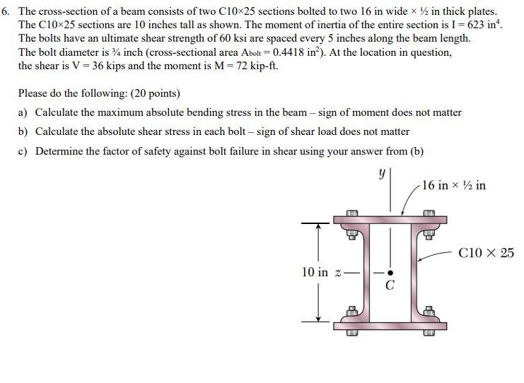 Solved 6. The cross-section of a beam consists of two C10x25 | Chegg.com