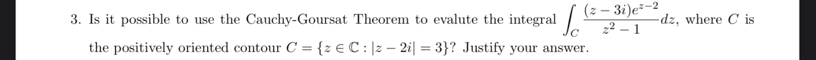 Solved 3. Is it possible to use the Cauchy-Goursat Theorem | Chegg.com