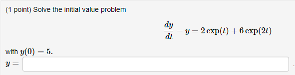 Solved (1 point) Solve the initial value problem dy dt - y = | Chegg.com