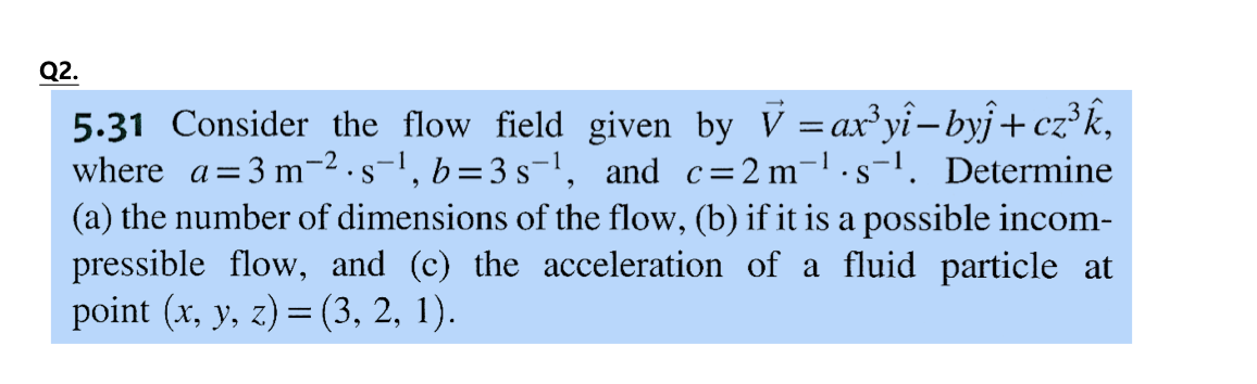 Solved Q2. 5.31 Consider the flow field given by V = axºyi – | Chegg.com