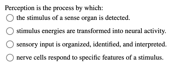 Solved Perception is the process by which:the stimulus of a | Chegg.com