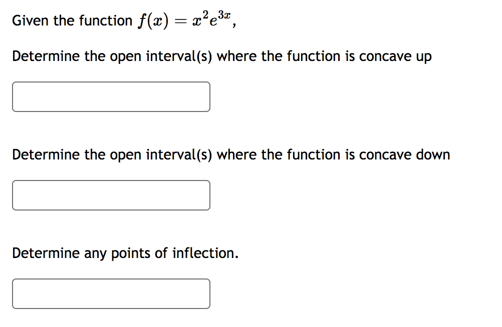Solved Given the function f(x)=x2e3x Determine the open | Chegg.com
