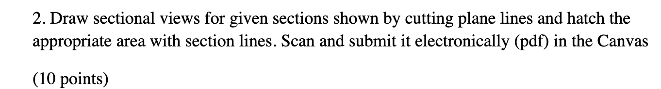 Solved 2. Draw sectional views for given sections shown by | Chegg.com
