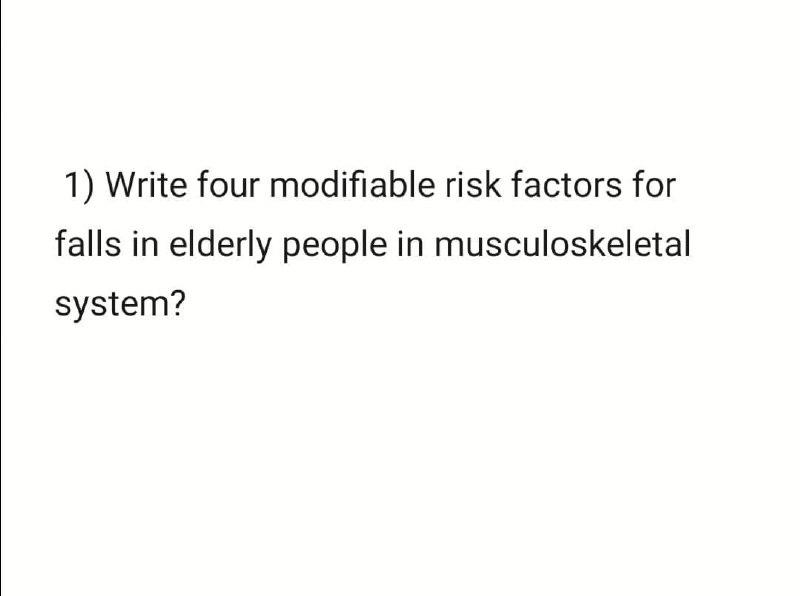 Solved 1) Write four modifiable risk factors for falls in | Chegg.com