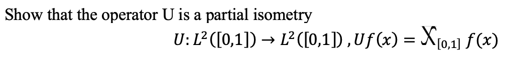 Solved Show that the operator U is a partial isometry | Chegg.com