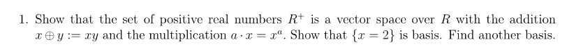 Solved 1. Show that the set of positive real numbers R+ is a | Chegg.com