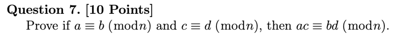 Solved Question 7. [10 Points ] Prove if a≡b(modn) and | Chegg.com