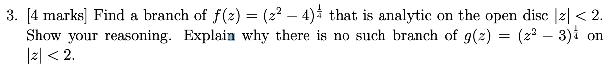 Solved 3. [4 marks] Find a branch of f(z)=(z2−4)41 that is | Chegg.com