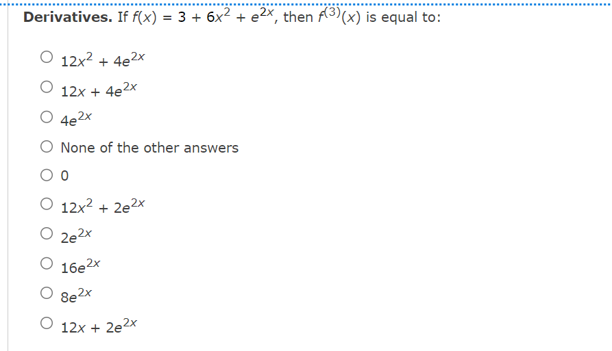 Solved Derivatives. If f(x)=3+6x2+e2x, then f(3)(x) is equal | Chegg.com