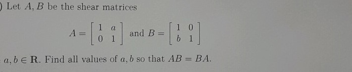 Solved Let A, B be the shear matrices 1 a and B b 1 a, b e | Chegg.com