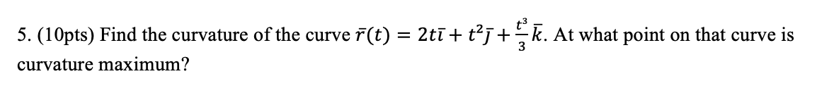 Solved 5. (10pts) Find the curvature of the curve | Chegg.com