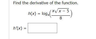 Solved Find the derivative of the function. h(x)= log4(N82) | Chegg.com