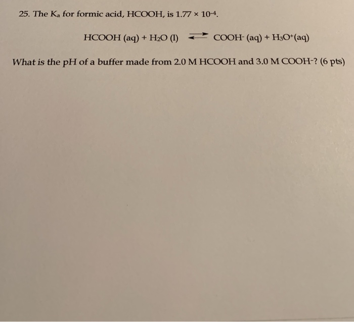 Solved 25. The Ka for formic acid, HCOOH, is 1.77 x 10-4. | Chegg.com