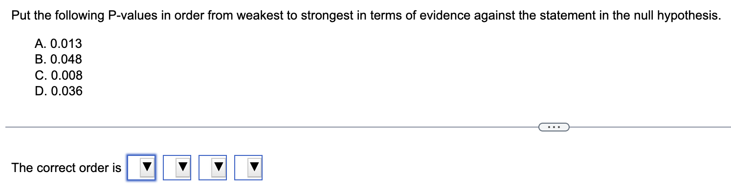 Solved Put the following P-values in order from weakest to | Chegg.com