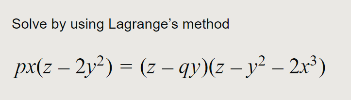 Solved Solve by using Lagrange's method px(z – 2y2) = (z – | Chegg.com