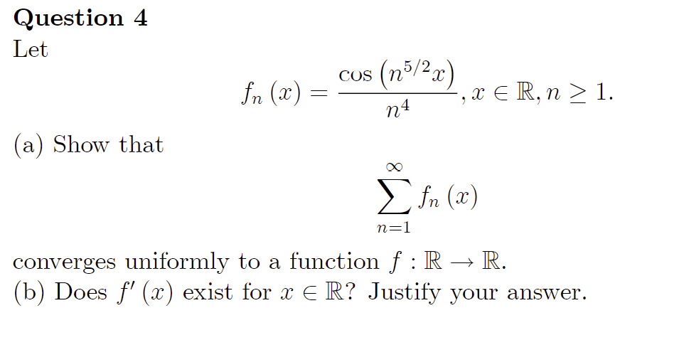 Solved Question 4 Let fn(x)=n4cos(n5/2x),x∈R,n≥1 (a) Show | Chegg.com