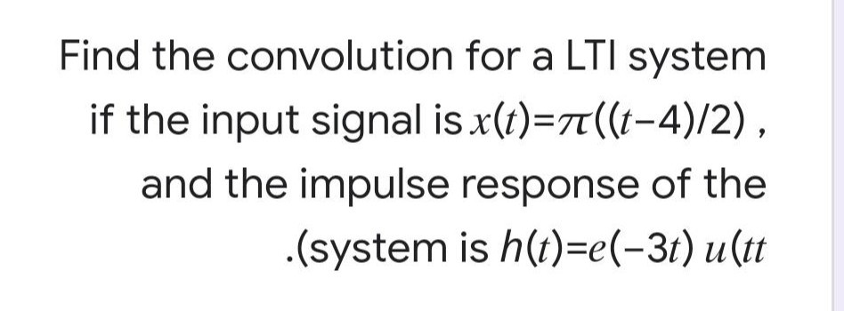 Solved Find the convolution for a LTI system if the input | Chegg.com
