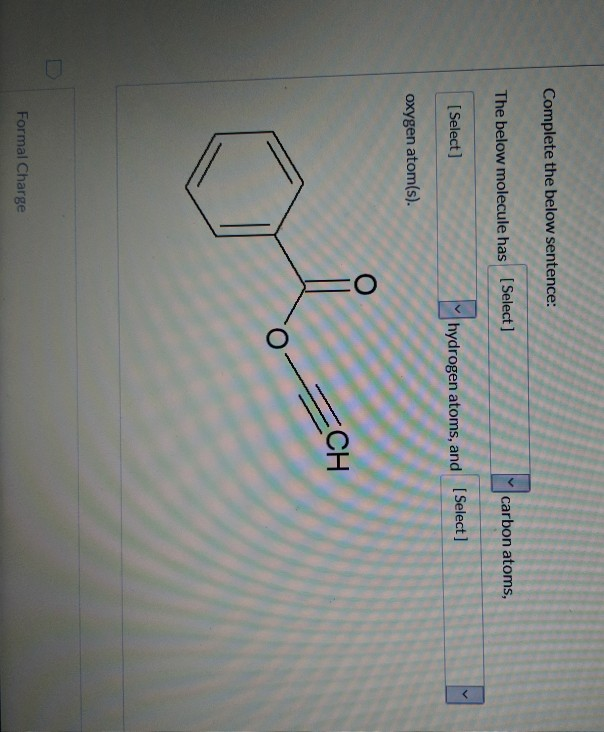 Solved Complete the below sentence: The below molecule has | Chegg.com
