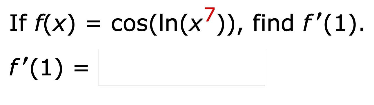 Solved If f(x)=cos(ln(x7)), find f′(1) f′(1)= | Chegg.com
