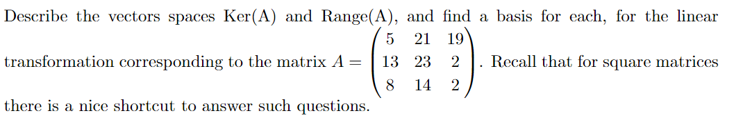 Solved Describe the vectors spaces Ker(A) and Range(A), and | Chegg.com