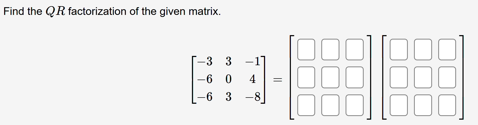 Solved Find the QR factorization of the given matrix. 4. -24 | Chegg.com