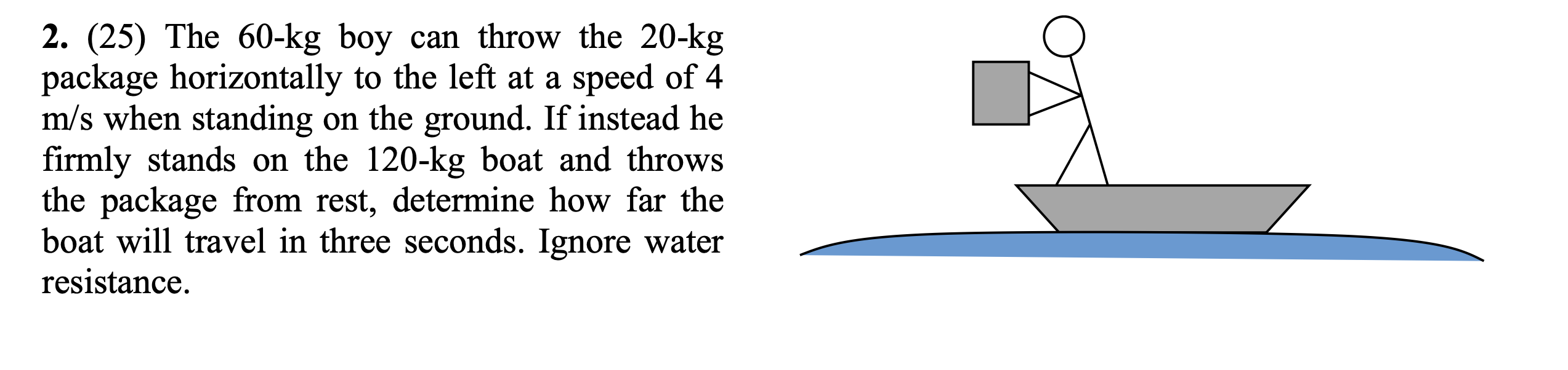 Solved 2. (25) The 60−kg boy can throw the 20−kg package | Chegg.com Solved 2. (25) The 60−kg boy can throw the 20−kg package | Chegg.com