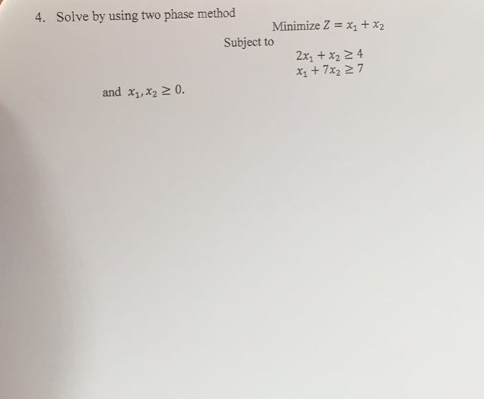 Solved 4. Solve by using two phase method Minimize Z = x1 + | Chegg.com